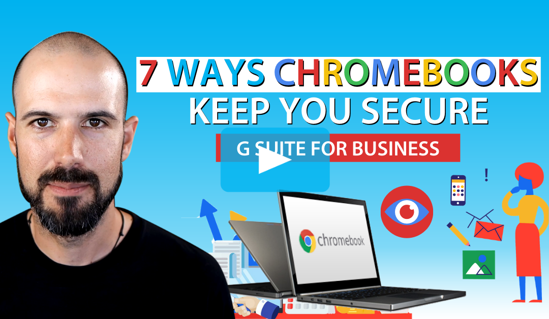 The Top 7 Ways That Chromebooks Keep You Secure