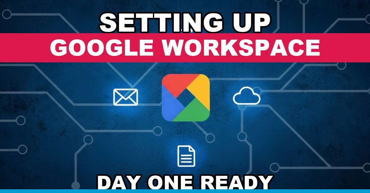 Setting Up Google Workspace So Your Business Runs on Day One | itGenius